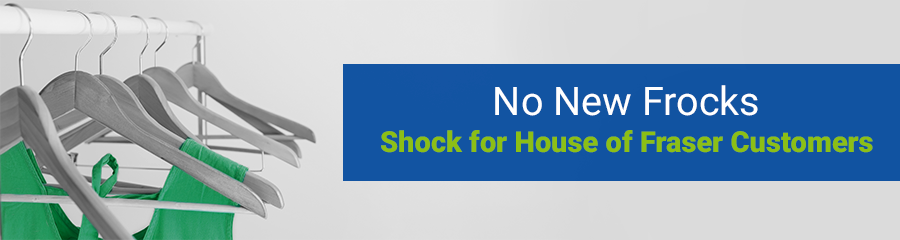 ‘No New Frocks’ Shock for House of Fraser Customers - Institute of ...